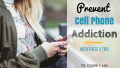 Prevent Cell Phone Addiction with These 5 Tips - LA Concierge Psychologist
